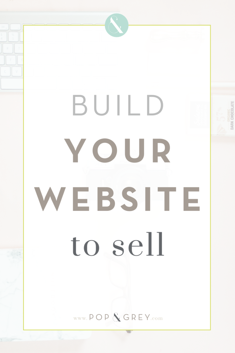How to Build Your Website To Sell - Pop and Grey