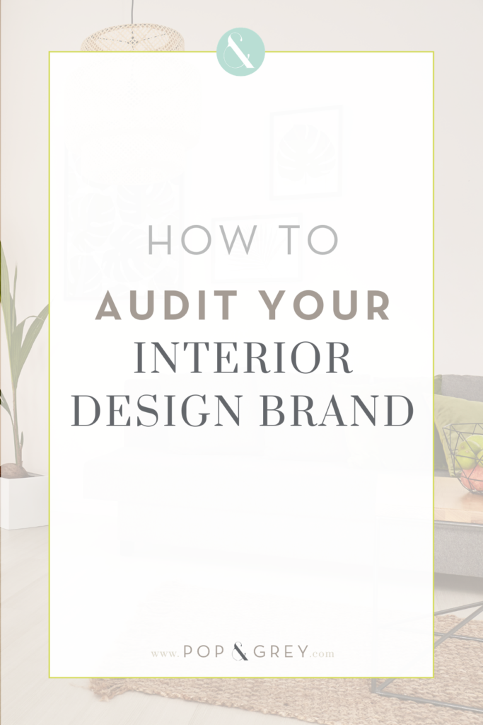 How to audit your interior design brand - Pop and Grey